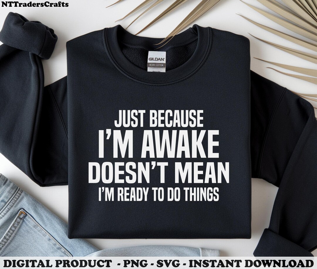 Just Because I’m Awake Svg Png, Funny Sarcastic Quote Design, Tired ...