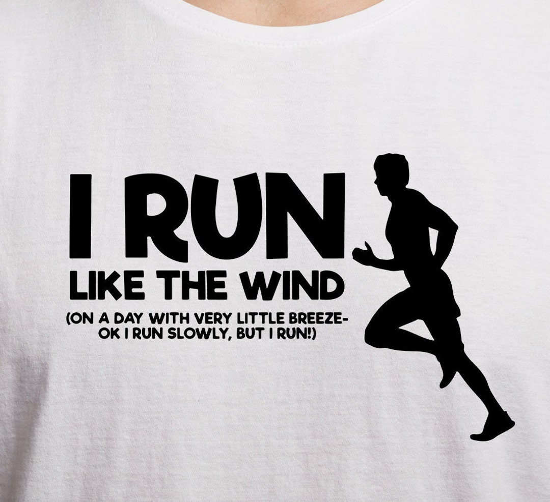 I Run Like the Wind on Day With Very Little Breeze,ok I Run Slowly, but ...