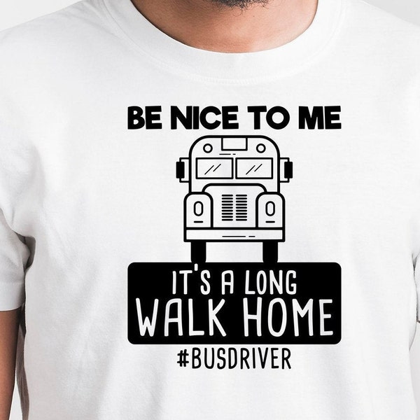 Be Nice to the Bus Driver It's a Long Walk - Etsy