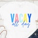 Vacay All Day Shirt, Vacation, Vacay Mode Shirt, Vacation Shirts for ...