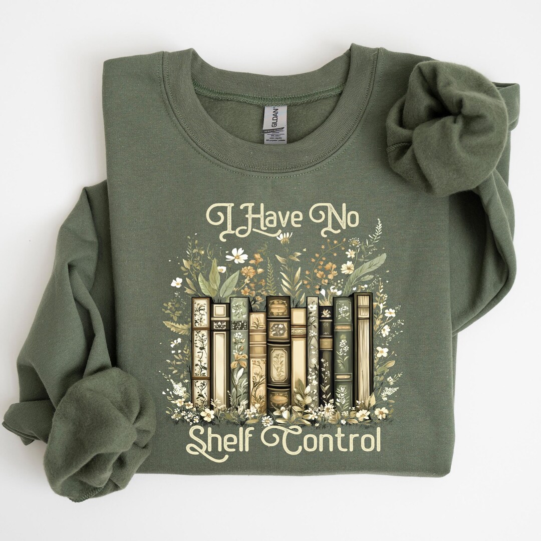 I Have No Shelf Control Sweatshirt & Hoodie - Bookworm Gift Librarian ...