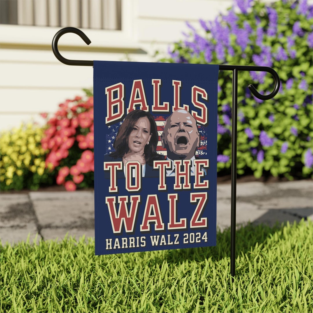 Kamala Harris Tim Walz Yard Sign, Balls To The Walz Garden Flag, 47 ...