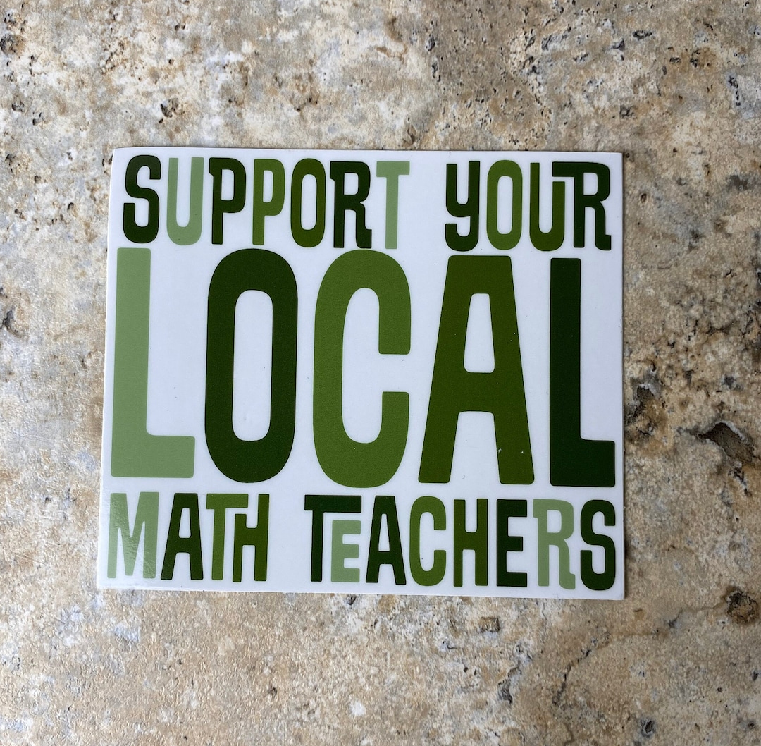 Math Teacher Sticker, Math Teacher Gift, Support Your Local Math ...
