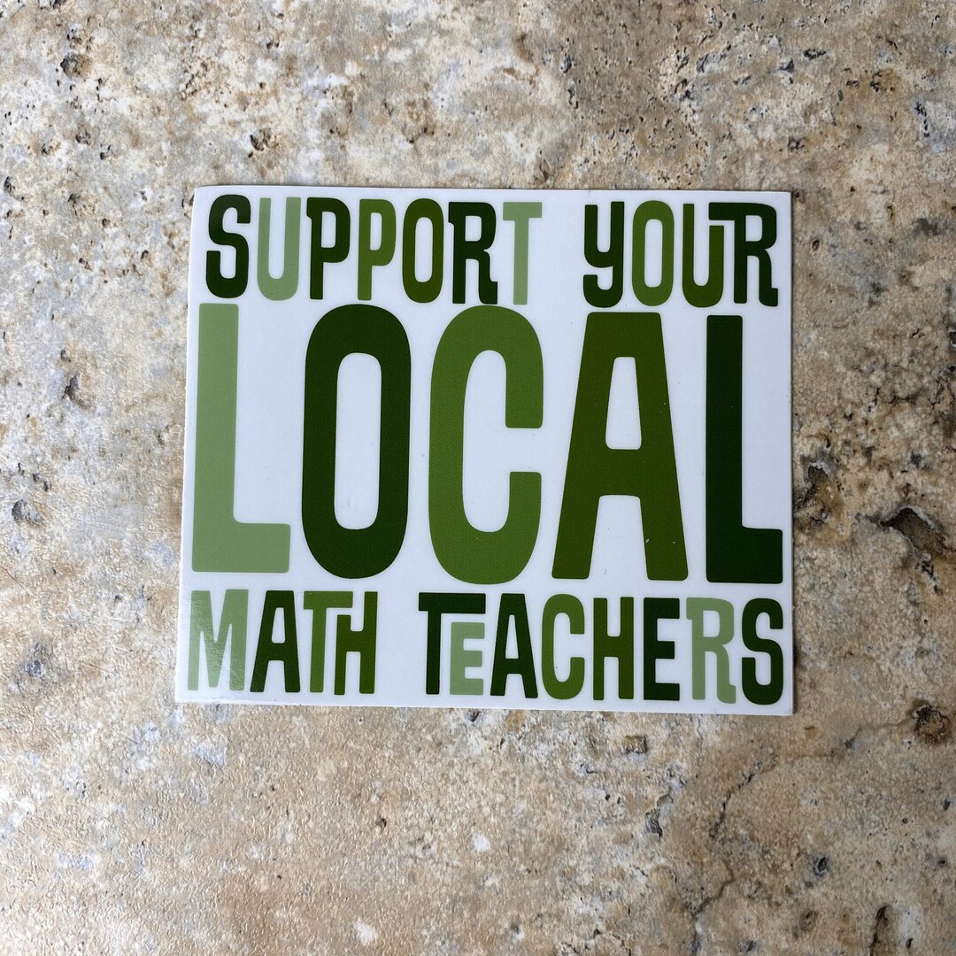 Math Teacher Sticker, Math Teacher Gift, Support Your Local Math ...