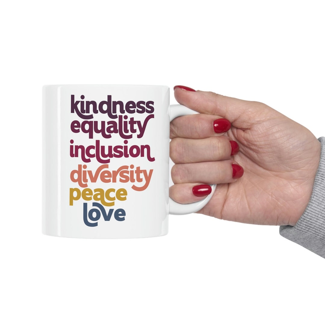 Kindness Equality Inclusion Diversity Peace Love - Ceramic Mug 11oz ...
