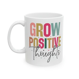 Grow Positive Thoughts Mug - White Ceramic Coffee Mug, 11oz, Positive ...