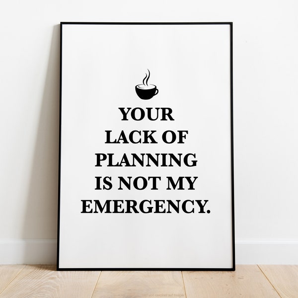 Your Lack of Planning is Not My Emergency - Etsy