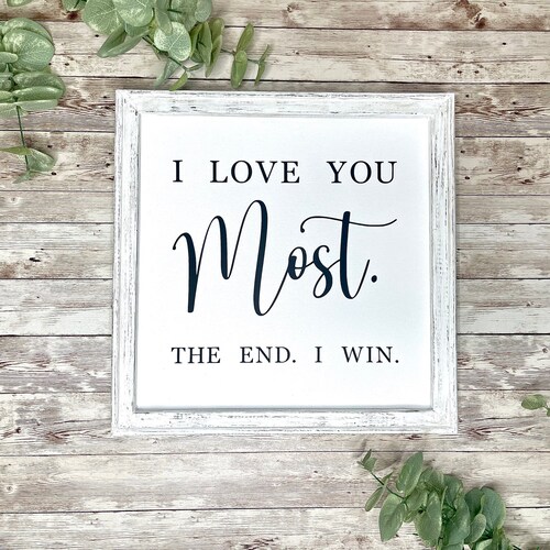 I Love You the Most. the End. I Win. - Etsy