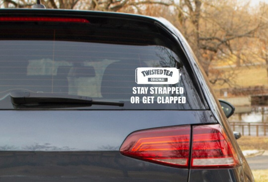 Decal Twisted Tea Stay Strapped or Get Clapped - Funny Car Decals ...