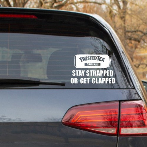 Decal Twisted Tea Stay Strapped or Get Clapped Funny Car - Etsy