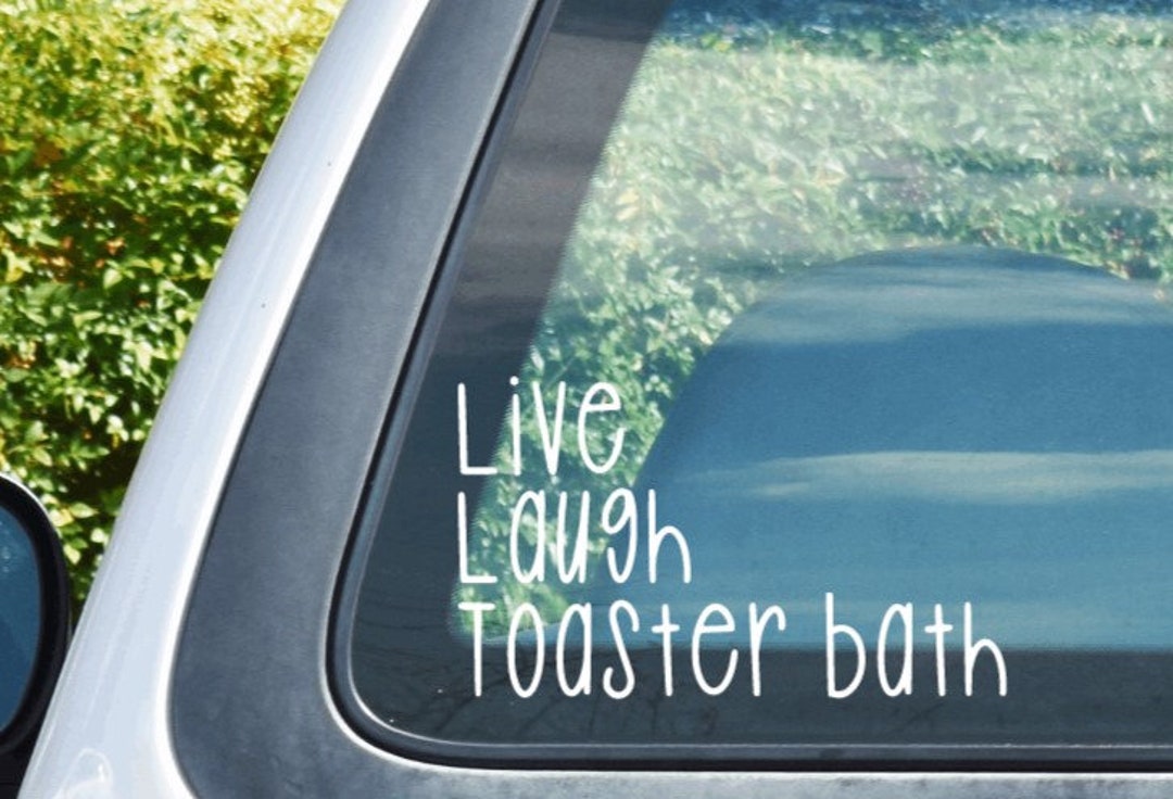 Car Decal Live Laugh Toaster Bath, Alternative, Vinyl Decal, Live Laugh ...
