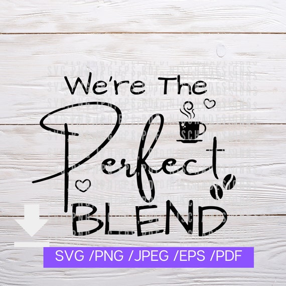 We're the Perfect Blend SVG Coffee Mug SVG SVG files for | Etsy