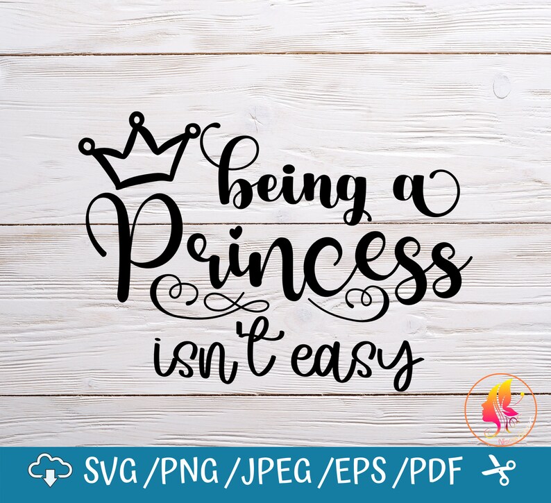 Being a Princess Isn't Easy SVG Girl SVG SVG Files for - Etsy