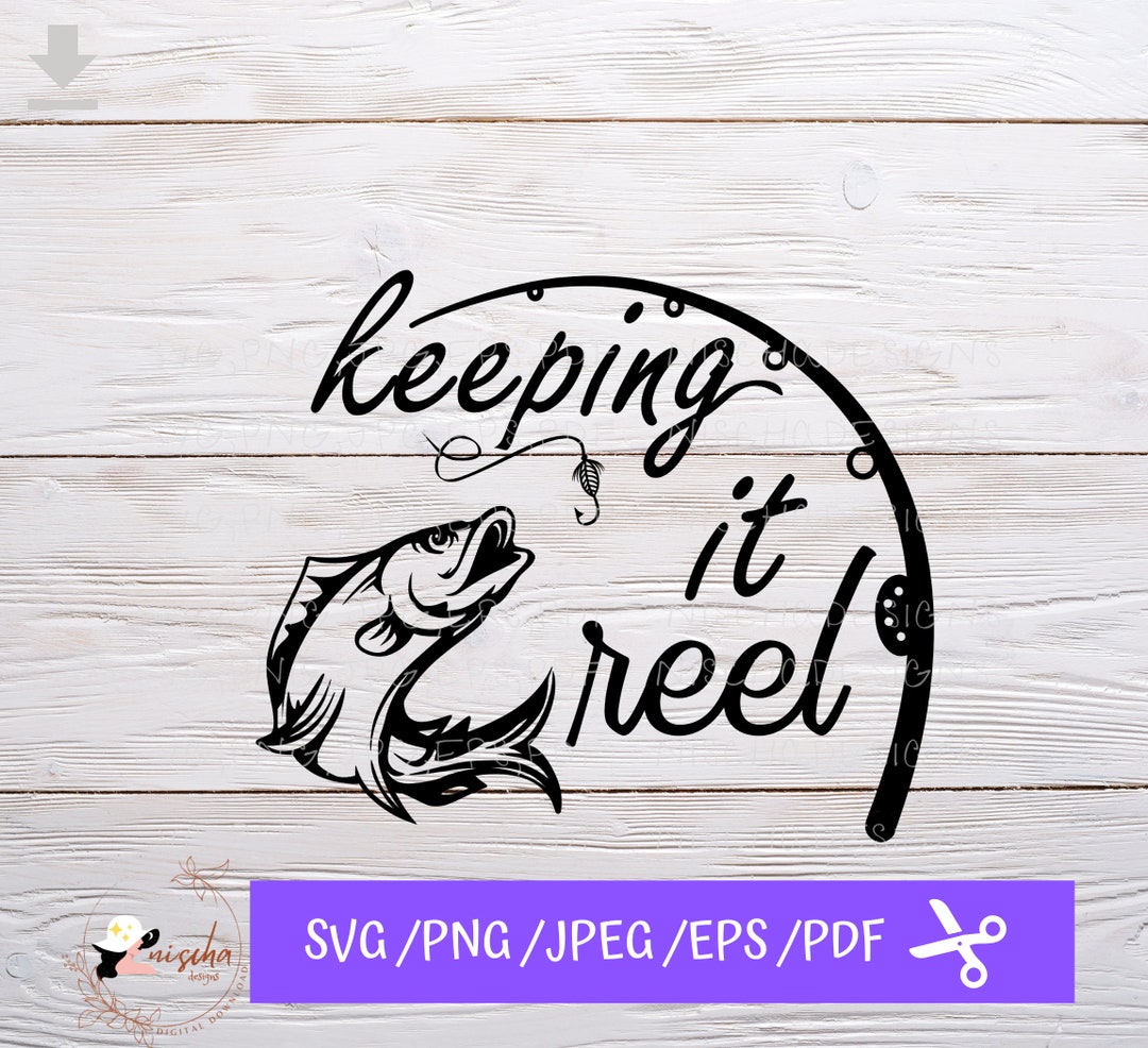 Keeping It Reel Svg Fishing Lovers SVG SVG Files for Cricut - Etsy