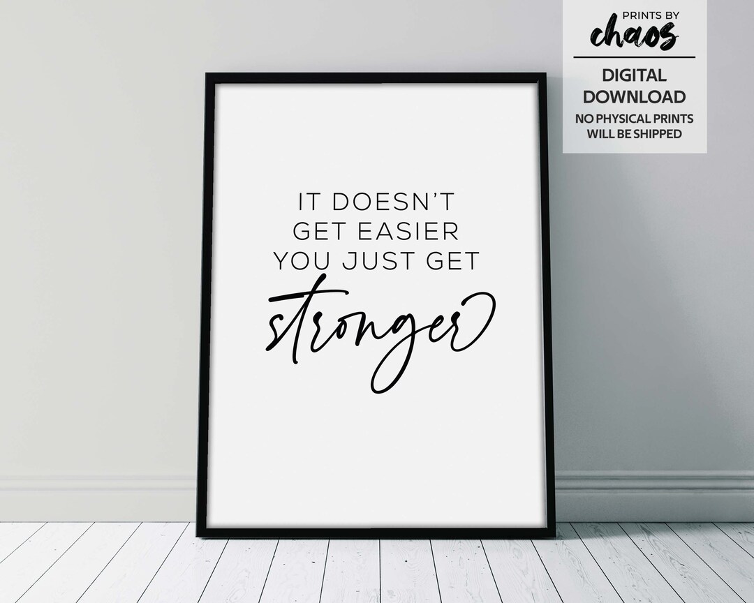 It Doesn't Get Easier You Just Get Stronger Digital Print ...
