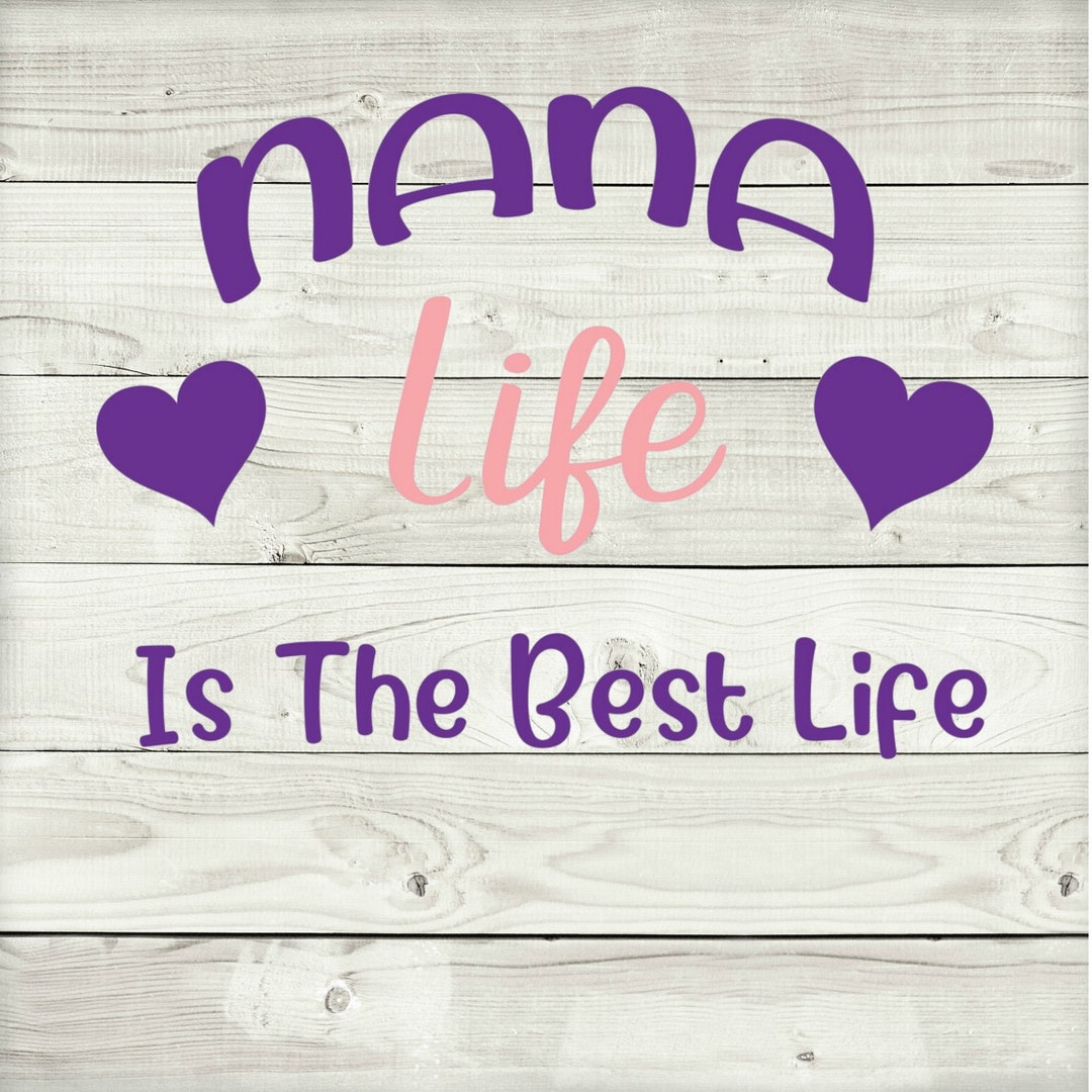 Nana Life is the Best Life Svg, Nana Shirt, Nana Gift, Svg, Png, Jpg ...