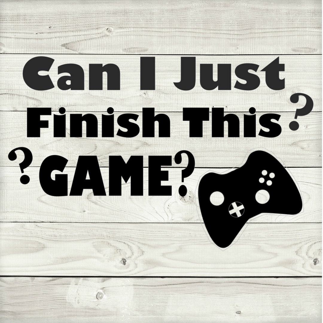 Can I Just Finish This Game SVG, Gaming Tshirt, Gamer Shirt, Gaming ...
