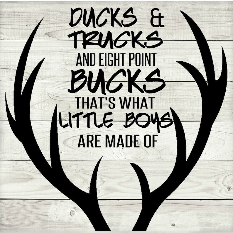 Ducks & Trucks and Eight Point Bucks That's What Little Boys Are Made ...