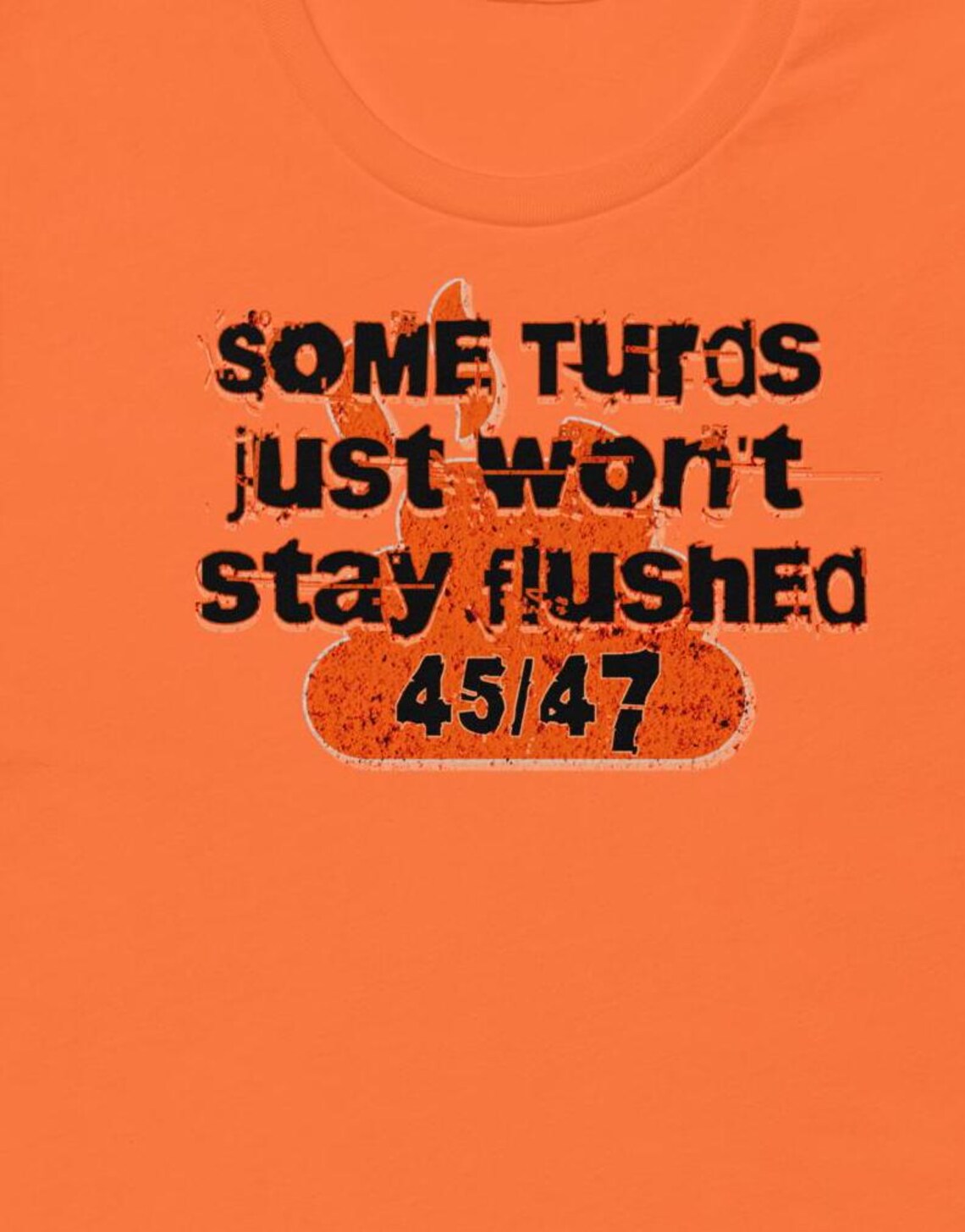 Some Turds Just Won't Stay Flushed 45/47 Political Sarcasm - Etsy