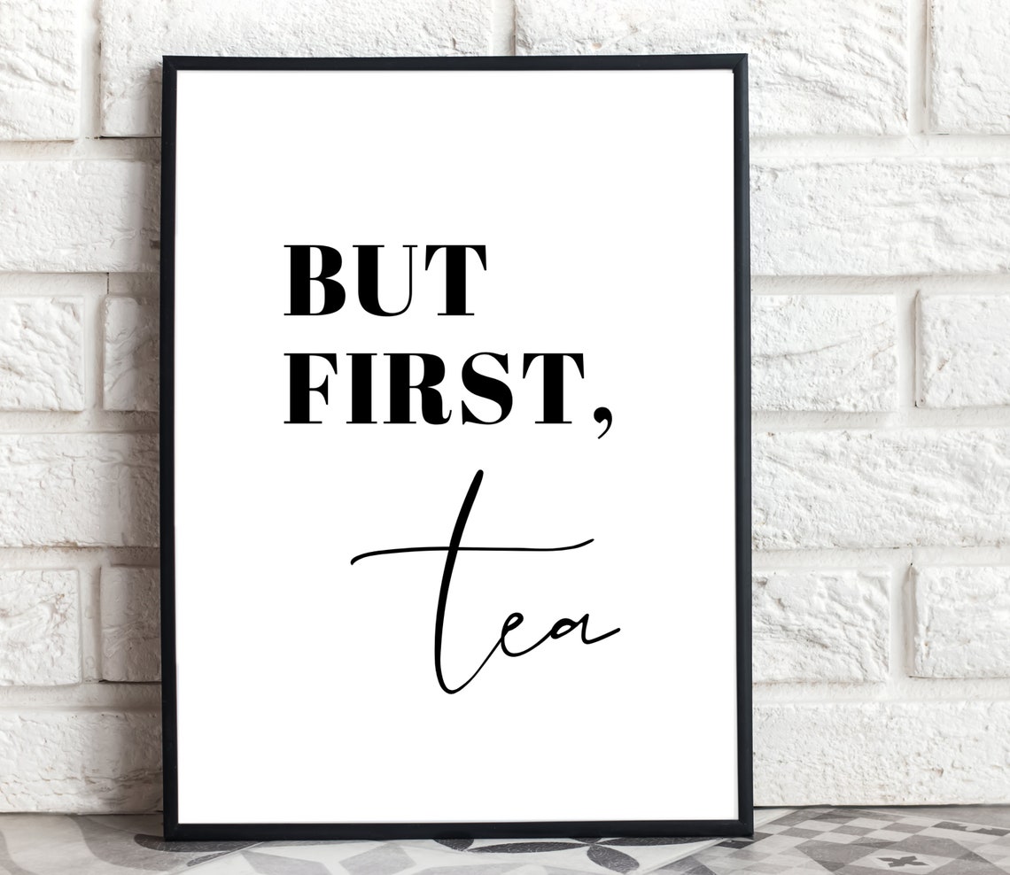 Tea Quote Print Gift for Tea Lovers but First Tea Printable - Etsy UK