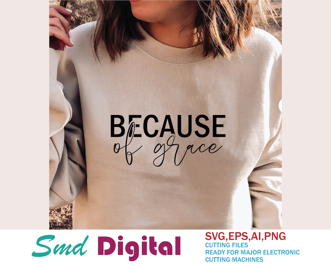 Because of Grace SVG PNG , Religious Svg, Inspirational Svg ...
