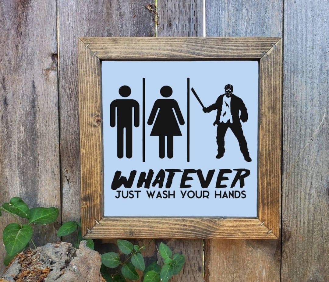 Whatever, Just Wash Your Hands Restroom Sign. Male / Female / Jason ...
