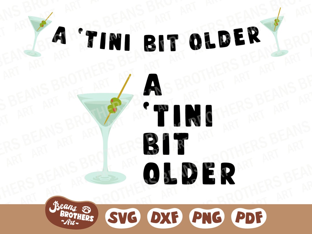 A 'tini Bit Older SVG, Martini Party Banner PNG DXF Cricut Cut File ...
