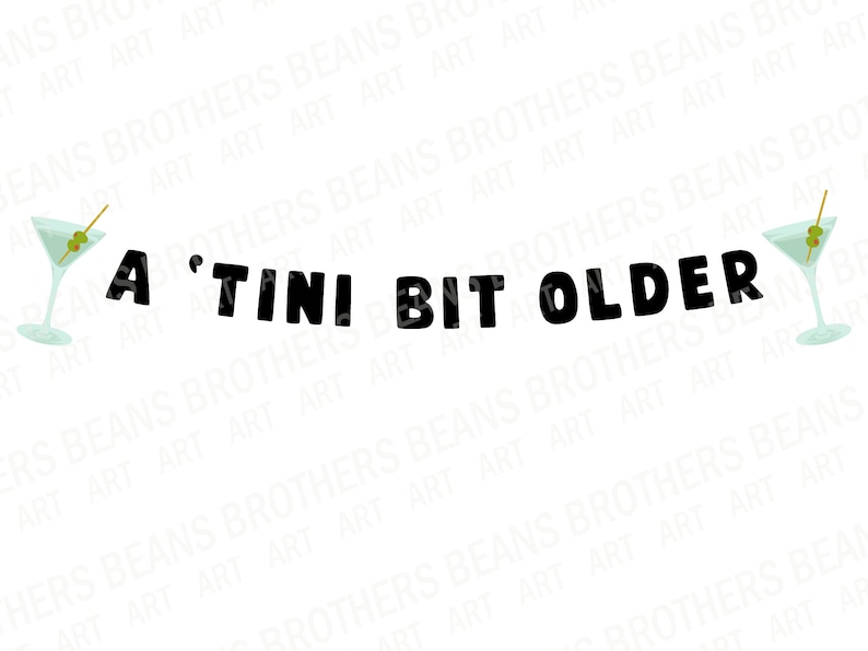 A 'tini Bit Older SVG, Layered Dirty Martini Birthday Party Banner ...