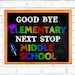 Elementary Graduation Last Day Sign - Next Stop Middle School -use as ...