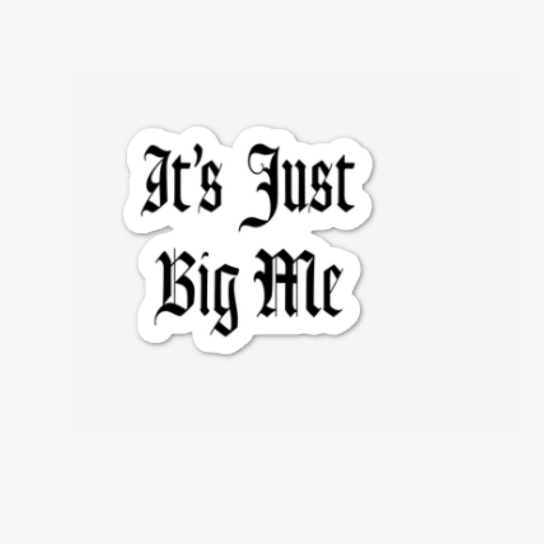 It's Just Big Me Sticker - Etsy