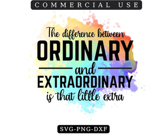 Ordinary Extraordinary Quotes The Difference Between Ordinary And