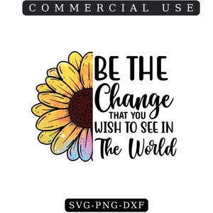 Be the Change You Want to See in the World Png, Cut File, Cricut ...