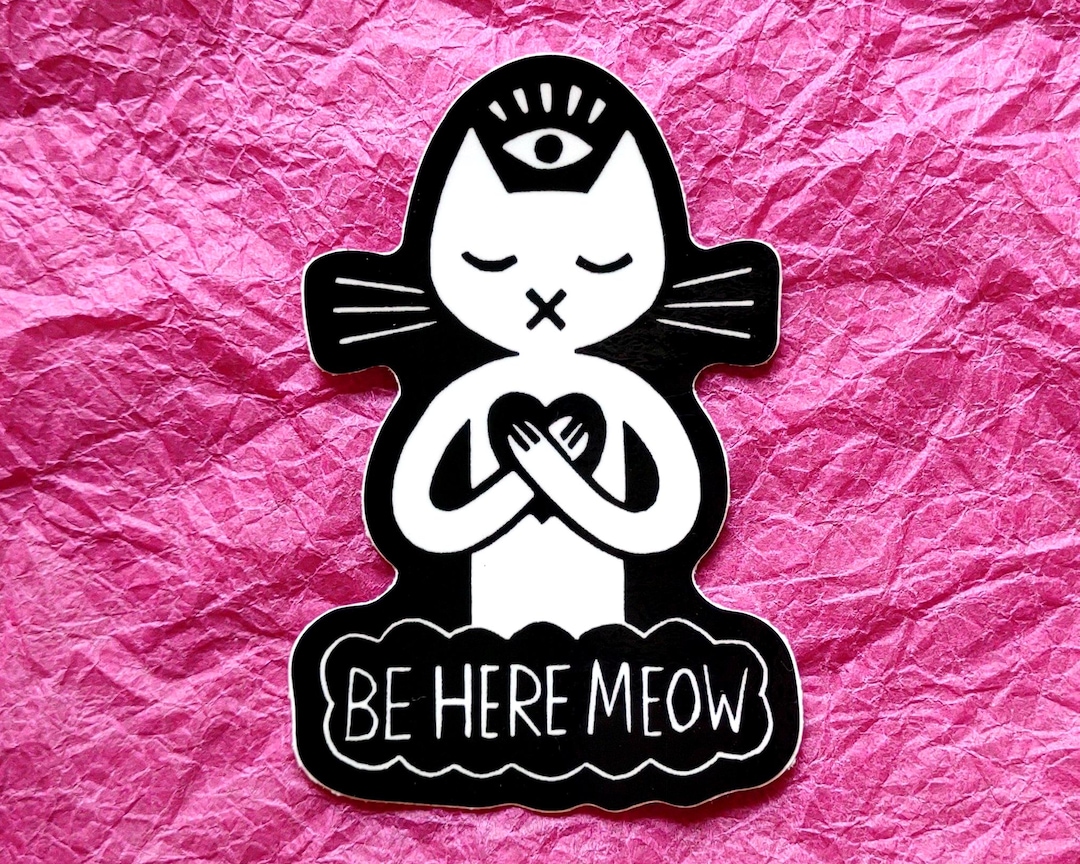 Be Here Meow // 3" Vinyl Sticker // Meditating Cat With Loving ...