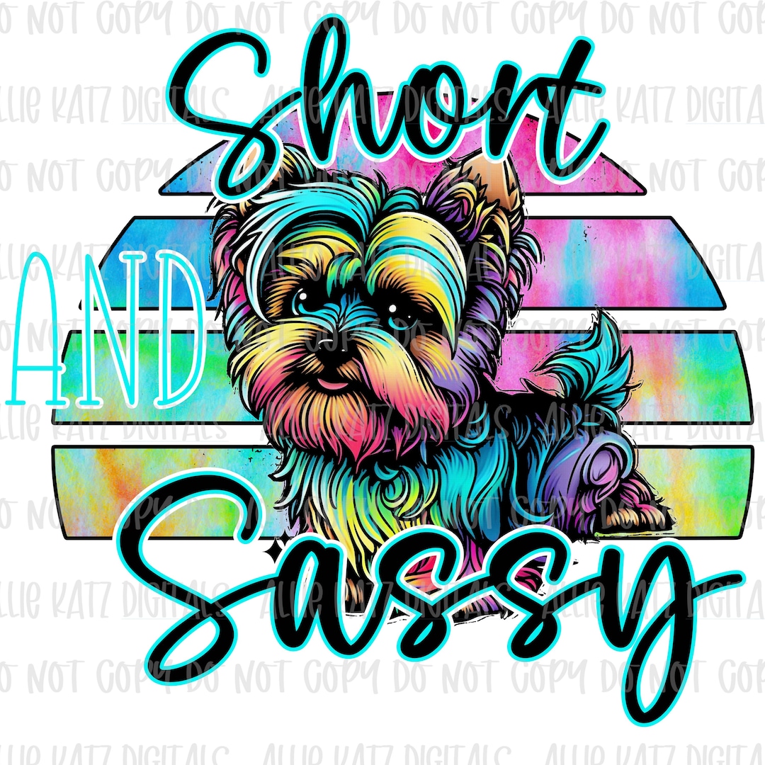 Short and Sassy PNG File/ Digital Download Only/yorkie Design/ PNG File ...