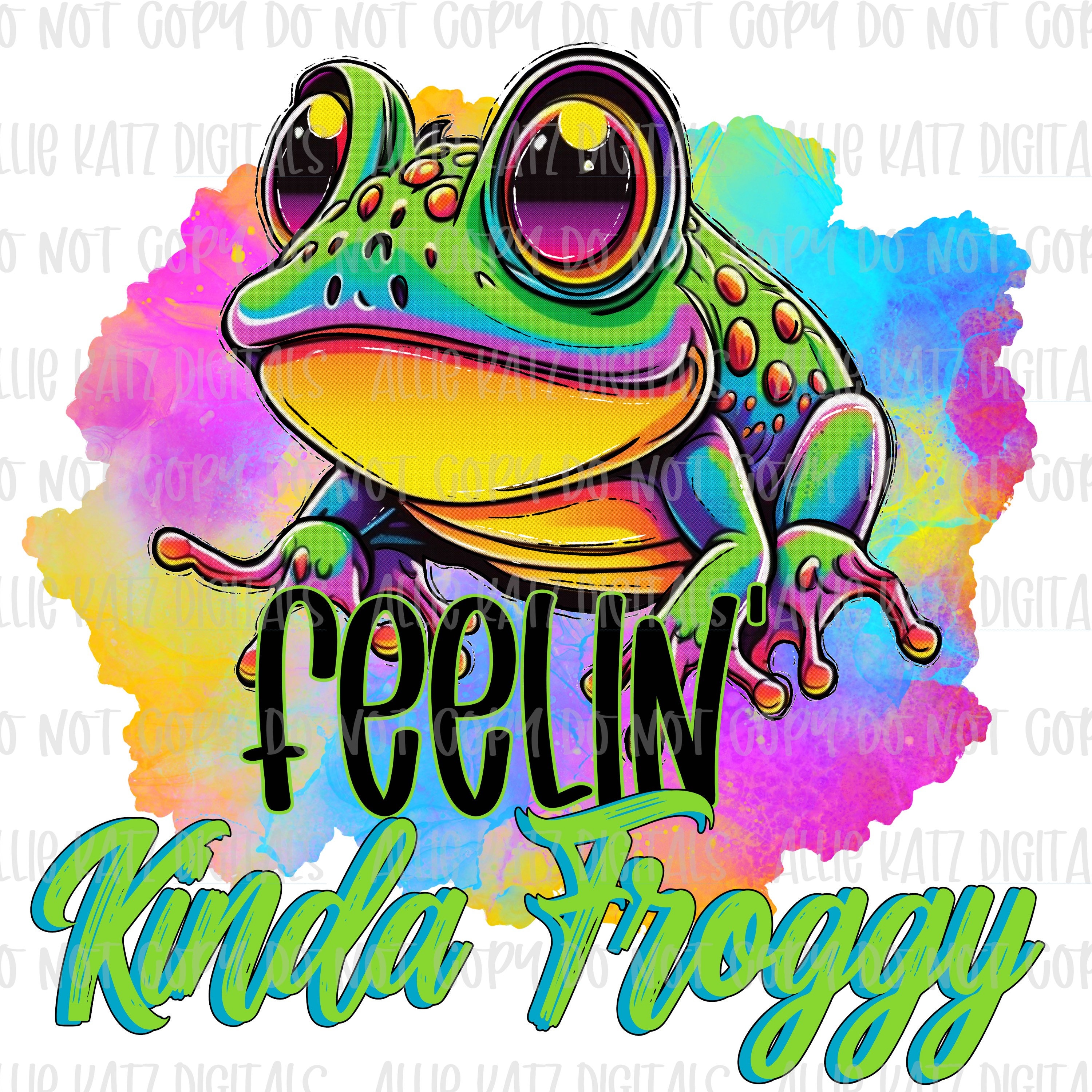 Feelin Kinda Froggy PNG File/ Digital Download Only/ Frog Design/ PNG ...