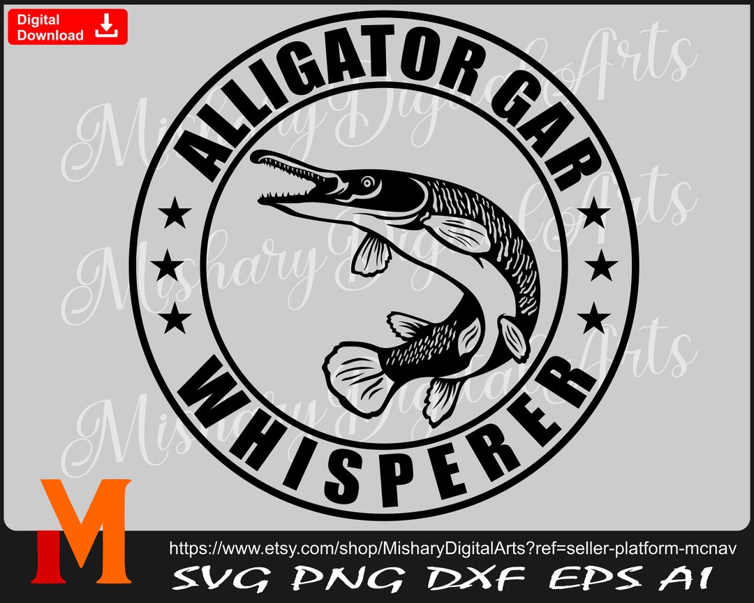 Alligator Gar Whisperer Svg, Gal Svg, Fish Svg - Vector, Cricut, CNC ...