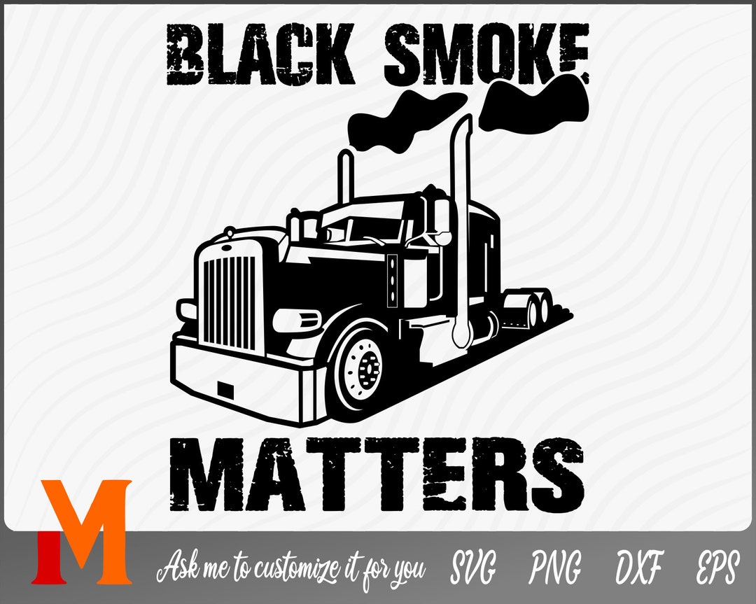 Black Smoke Matters Trucker Svg Svg Cut File Vector Png Etsy