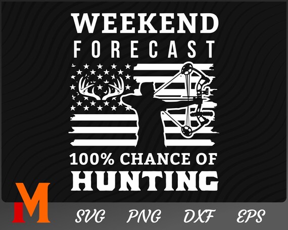 Weekend Forecast 100% Chance of Hunting Deer Hunting Svg Bow - Etsy