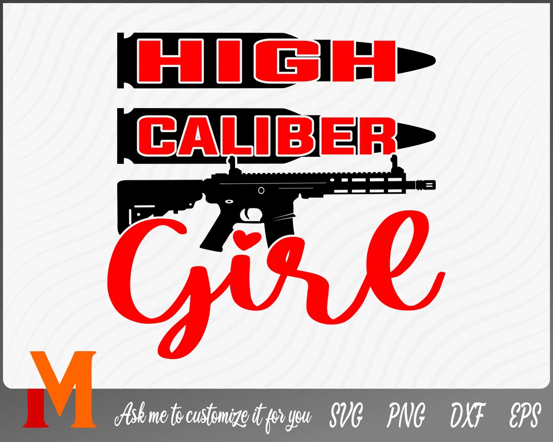 High Caliber Girl, Rifle Svg, Bullet Svg, Military SVG Cut File, Vector ...