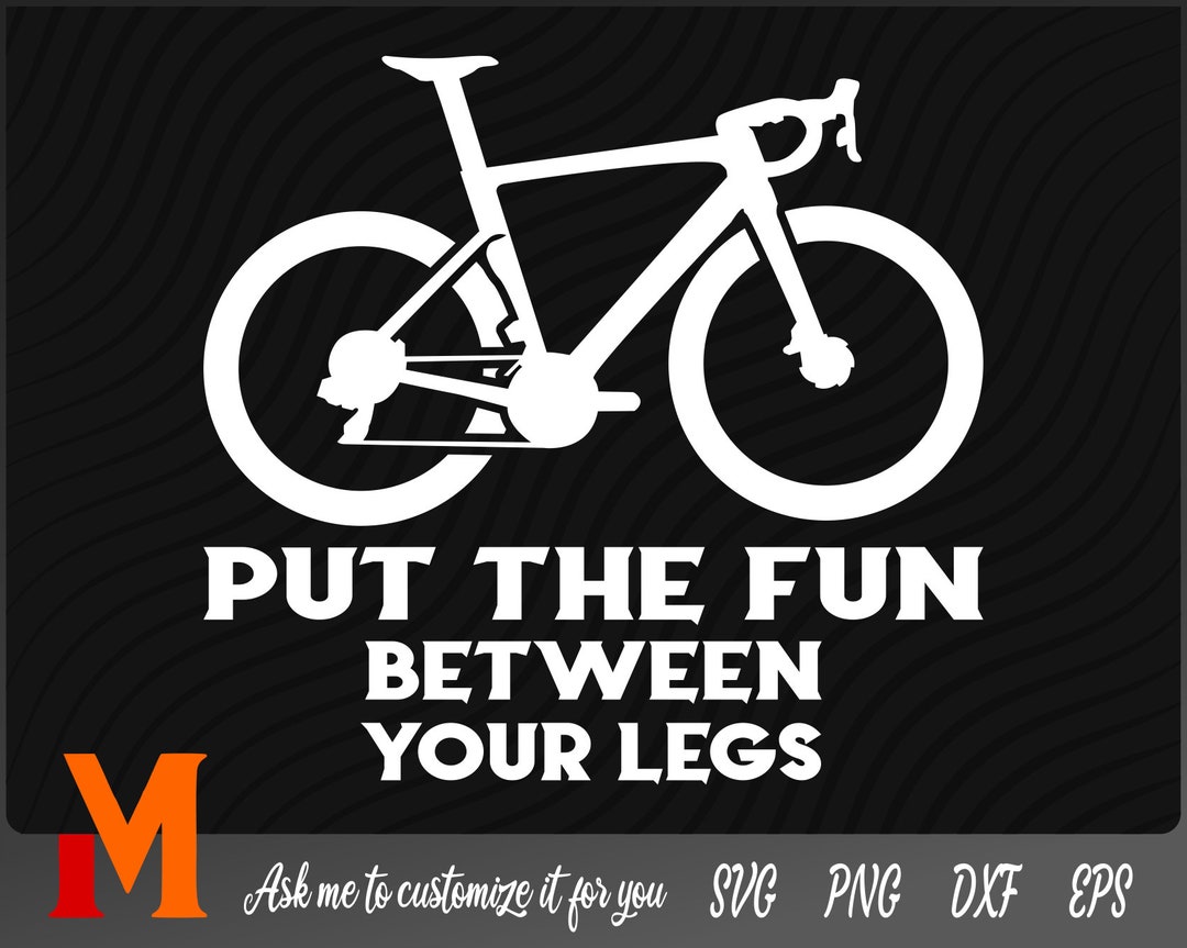 Put the Fun Between Your Legs MTB Svg Biker Svg Bicycle Svg - Etsy