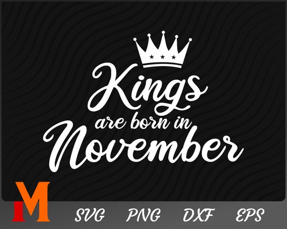 Kings Are Born in November Birthday Svg Kings Svg November | Etsy