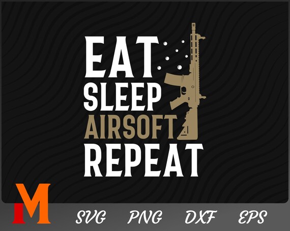 Eat Sleep Airsoft Repeat Svg Airsoft Gun Svg Airsoft | Etsy