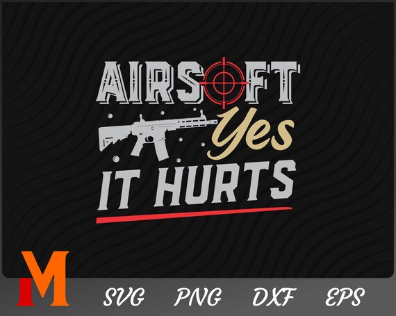 Airsoft Yes It Hurts Airsoft Svg Airsoft Gun Svg Airsoft | Etsy