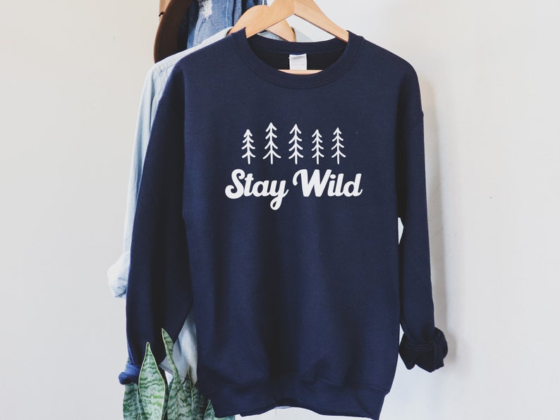 Stay Wild Sweatshirt Nature Shirt Nature Clothing Nature - Etsy