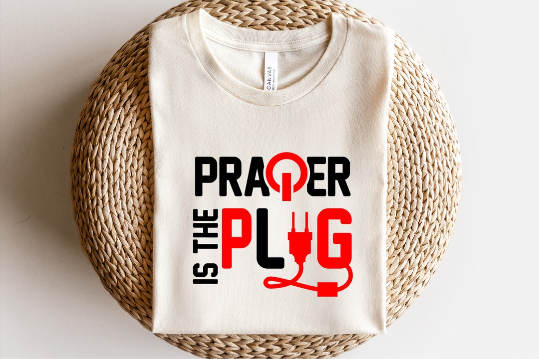 Prayer is the Plug , Svg, Eps, Pdf, Jpg, Png, Sxf Files, Cricut, for T ...