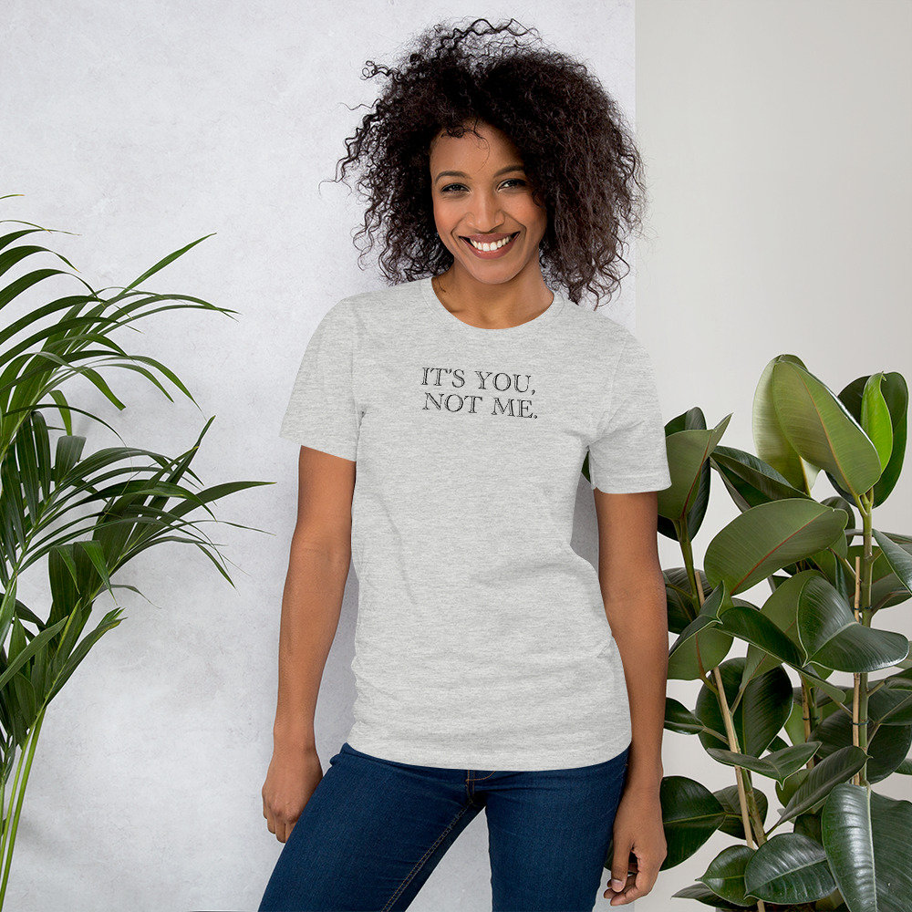 It's You, Not Me Funny Graphic T-shirt, Funny Relationship T-shirt for ...