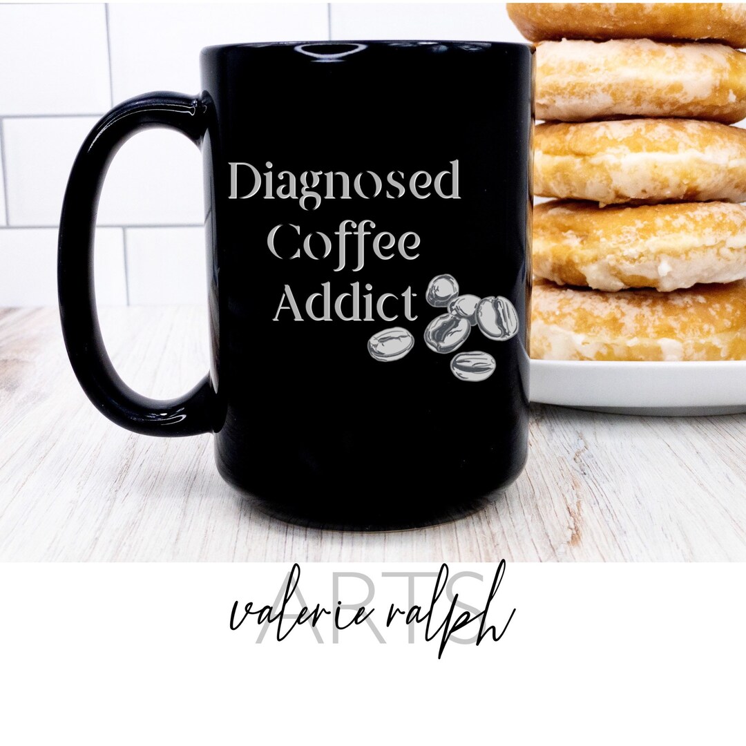 Diagnosed Coffee Addict - Teacher Mug, Funny Coffee Lover Mug, Homebody ...