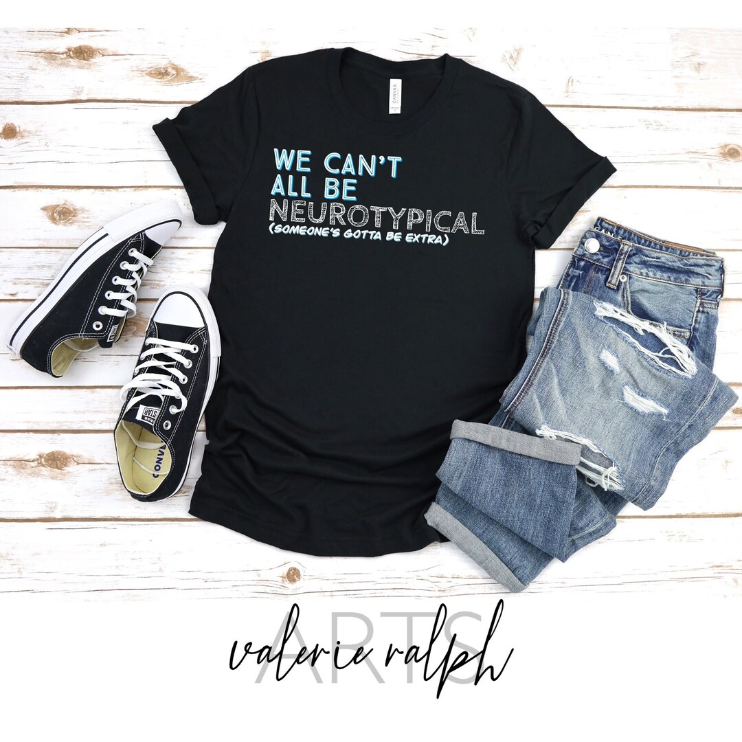We Can't All Be Neurotypical, Funny Neurodiversity Tee, Teacher, ADHD ...