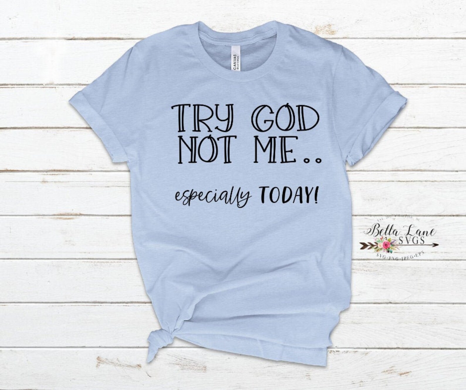 Try God Not Me Especially Today Shirt Svg Religious Svg | Etsy