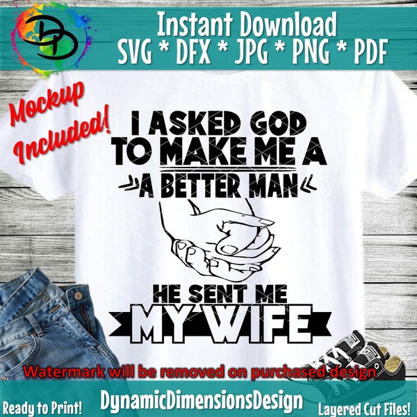 I Asked God To Make Me A Better Man He Sent Me My Wife Svg Etsy